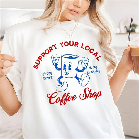 Support Your Local Coffee Shop Graphic Tee Trendy Coffee Culture Shirt