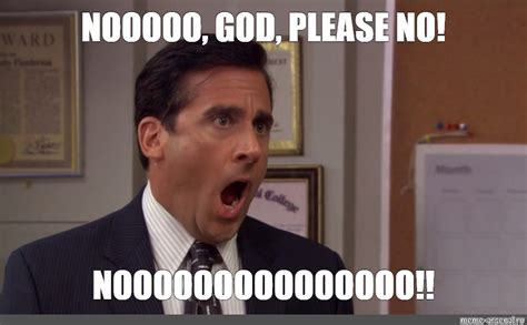 Meme Nooooo God Please No Nooooooooooooooo All Templates