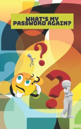 Whats My Password Again Password Keeper Password Log Book Want It All