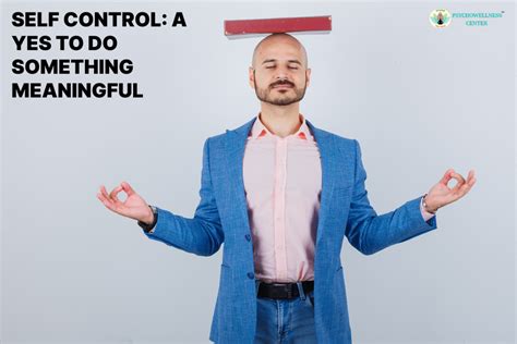 Self Control A Yes To Do Something Meaningful Psychowellness Center