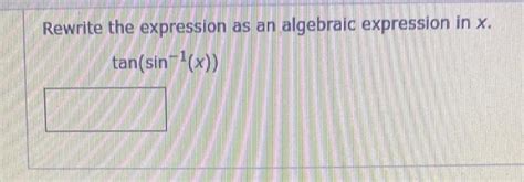 Solved Rewrite The Expression As An Algebraic Expression In