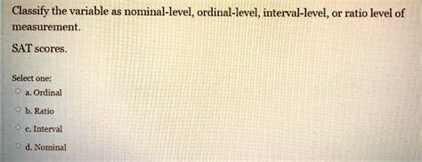 Classify The Variable As Nominal Level Ordinal Level Interval Level Or