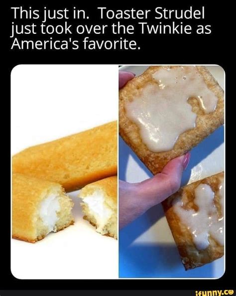This Just In Toaster Strudel Just Took Over The Twinkie As Americas