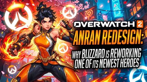 Overwatch Anran Redesign Why Blizzard Is Reworking Its Newest Hero