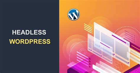 Headless WordPress Complete Guide On How To Use It For Beginners