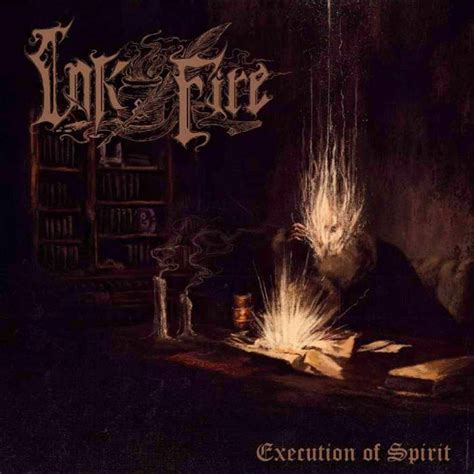 Ink And Fire Execution Of Spirit Encyclopaedia Metallum The Metal