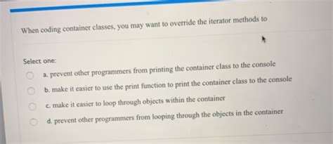 Solved When Coding Container Classes You May Want To