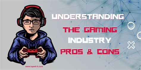 Understanding Gaming Industry Pros And Cons Taped It Media