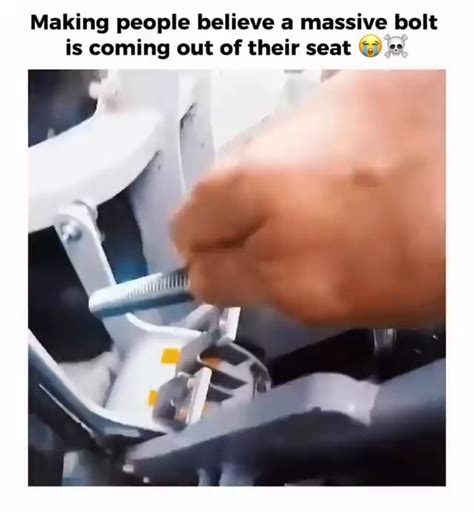 Making People Believe A Massive Bolt Is Coming Out Of Their Seat Ifunny