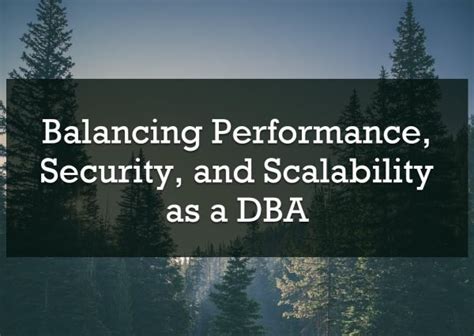 Balancing Performance Security And Scalability As A Dba Sql
