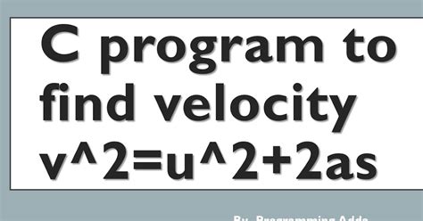 C Program To Calculate Velocity V 2 U 2 2as
