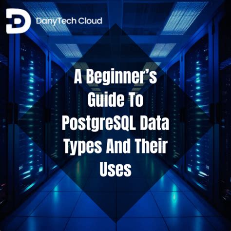 A Beginners Guide To Postgresql Data Types And Their Uses