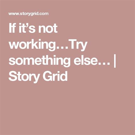 If Its Not Workingtry Something Else Story Grid Writing Life