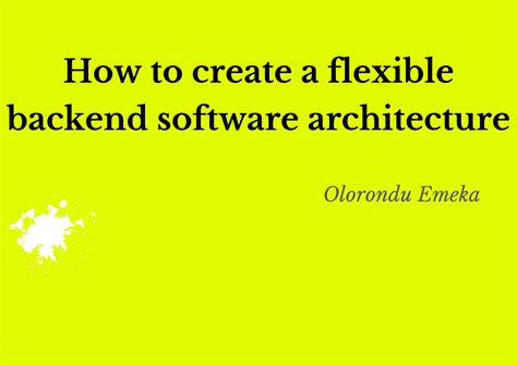 how to create a flexible backend software architecture