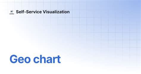 Geo Chart Self Service Visualization