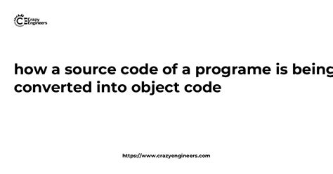 How A Source Code Of A Programe Is Being Converted Into Object Code Crazyengineers