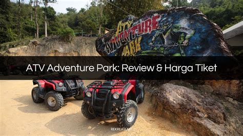 √ Atv Adventure Park Review And Harga Tiket 2025