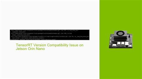 Tensorrt Version Compatibility Issue On Jetson Orin Nano Help Docs For Errorsissues On Nvidia
