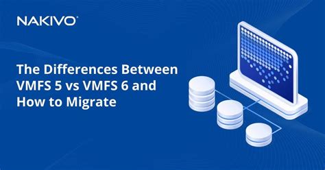 The Differences Between Vmfs 5 Vs Vmfs 6 And How To Migrate Rnakivo