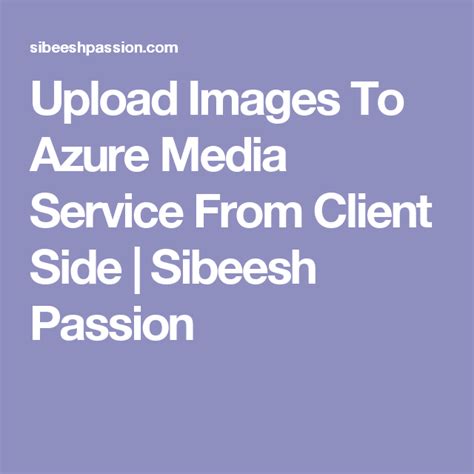 Upload Images To Azure Media Service From Client Side Sibeesh Passion