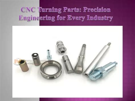 PPT CNC Turning Parts Precision Engineering For Every Industry PowerPoint Presentation ID