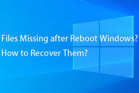 Files Missing After Reboot Windows How To Recover Them