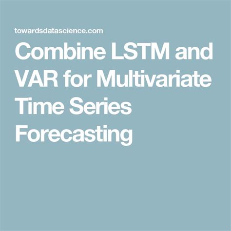 Combine Lstm And Var For Multivariate Time Series Forecasting Towards