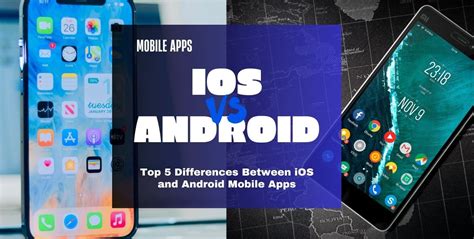 Top 5 Differences Between IOS And Android Mobile Apps IT Blog