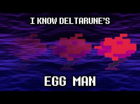 I Know Deltarunes Egg Man Youtube