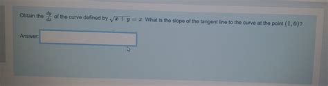 Solved Obtain The Dydx Of The Curve Defined By Sqrtxyx What Is