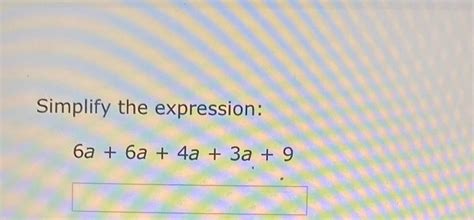 Solved Simplify The Expression 6a 6a 4a 3a 9