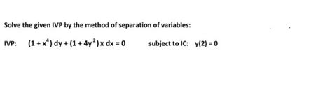 solved solve the given ivp by the method of separation of