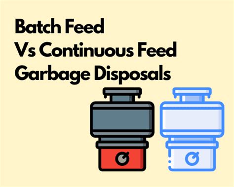 Batch Feed Vs Continuous Feed Garbage Disposals Differences Pros