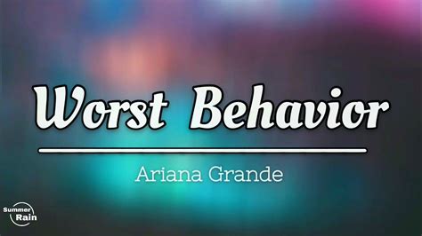 Ariana Grande Worst Behavior Lyrics 🎶 Youtube