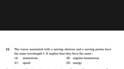 The Waves Associated With A Moving Electron And A Moving Proton Have The