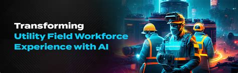 Transforming Utility Field Workforce Experience With Ai