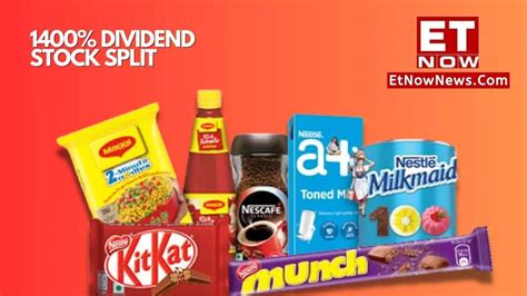 1400 Dividend 1 10 Stock Split Double Delight For Shareholders From Maggi Kitkat Maker