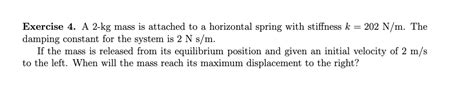 Solved Exercise 4 A 2 Kg Mass Is Attached To A Horizontal