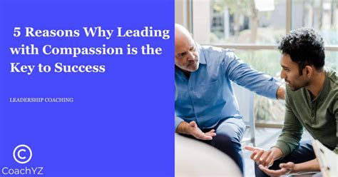 5 Reasons Why Leading With Compassion Is The Key To Success Coachyz