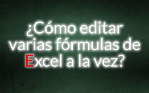 Cómo Editar Varias Fórmulas Al Mismo Tiempo Ayuda Excel
