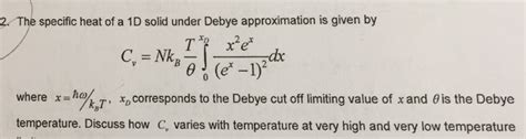 Solved 2 The Specific Heat Of A 1d Solid Under Debye