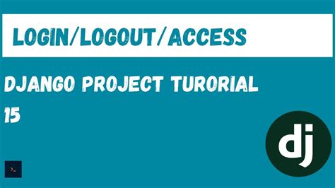 Login Logout And Access Control Django Project Tutorial 15 Youtube