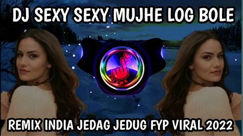 Dj Sexy Sexy Mujhe Log Bole Remix India Tiktok Viral Terbaru 2022
