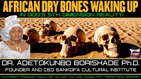 African Dry Bones Waking Up In Gods 5th Dimension Reality Dr Adetokunbo Borishade Phd