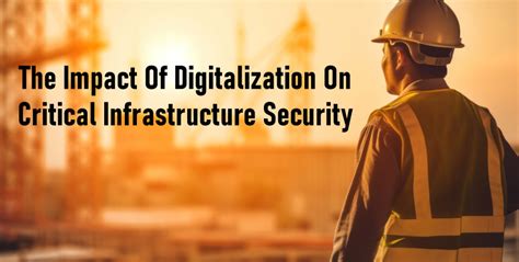 The Impact Of Digitalization On Critical Infrastructure Security