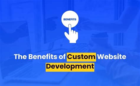 the benefits of custom website development codflux llc