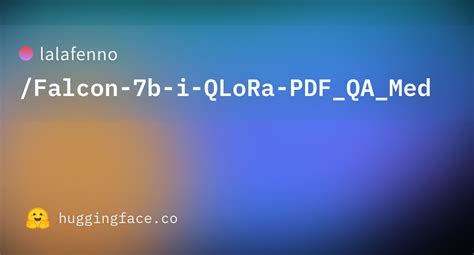 Lalafenno Falcon 7b I QLoRa PDF QA Med Hugging Face
