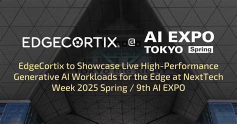 Edgecortix To Showcase Live High Performance Generative Ai Workloads For The Edge At Nexttech