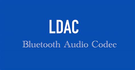What Is Ldac Music And Audio Codec