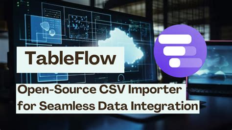 Tableflow Open Source Csv Importer For Seamless Data Integration Subscribed Fyi